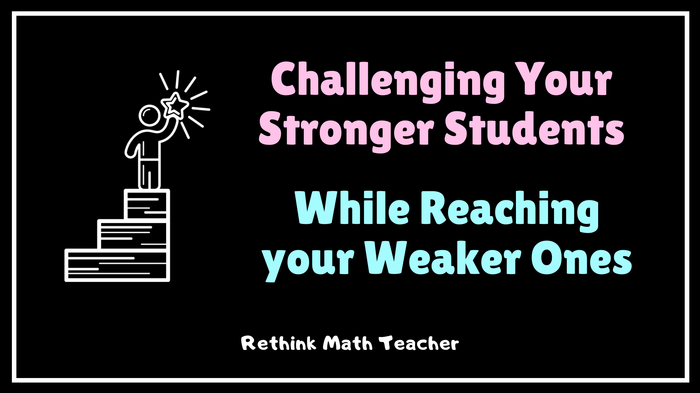 Challenging your Stronger Students while Still Reaching Your Struggling ...