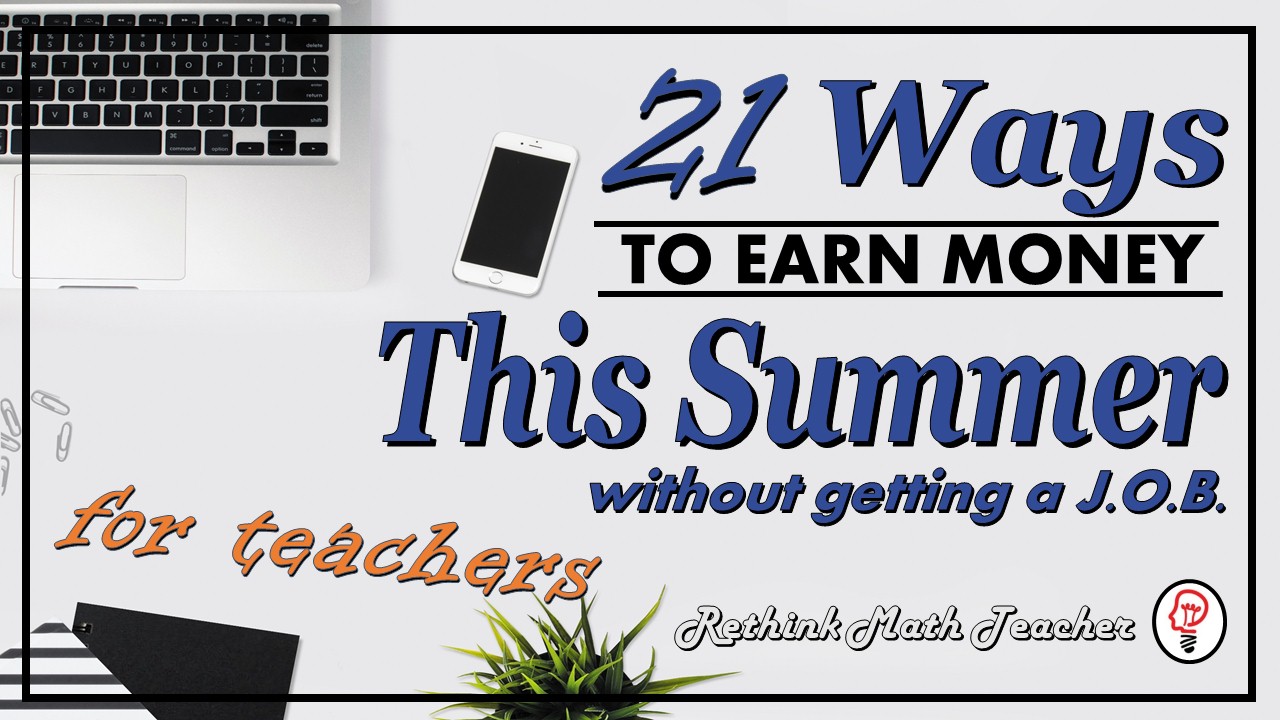 21 ways for teachers to earn money this summer - RETHINK Math Teacher