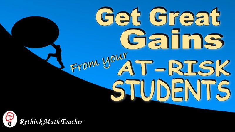 Get Great Gains from Your At Risk Students - RETHINK Math Teacher