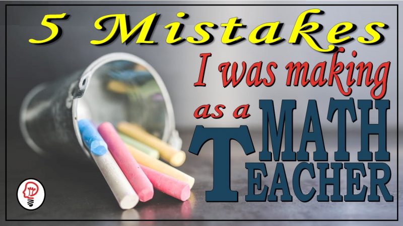 5 Mistakes I was Making as a Math Teacher - RETHINK Math Teacher