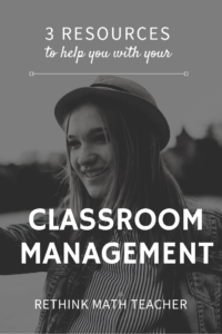 3 RESOURCES TO HELP YOU WITH YOUR CLASSROOM MANAGEMENT - RETHINK Math ...