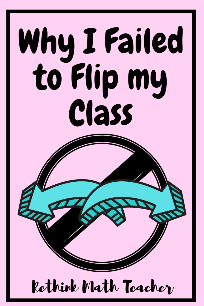 Why I Failed to Flip My Classroom - RETHINK Math Teacher