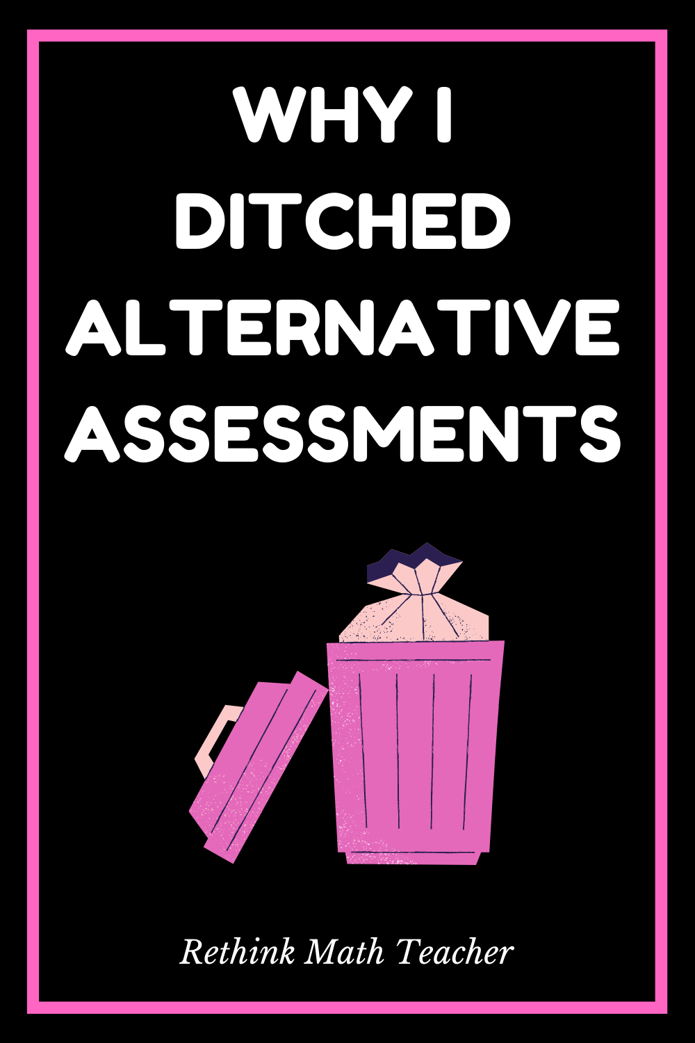 Why I Ditched Alternative Assessments in my Math Class - RETHINK Math ...