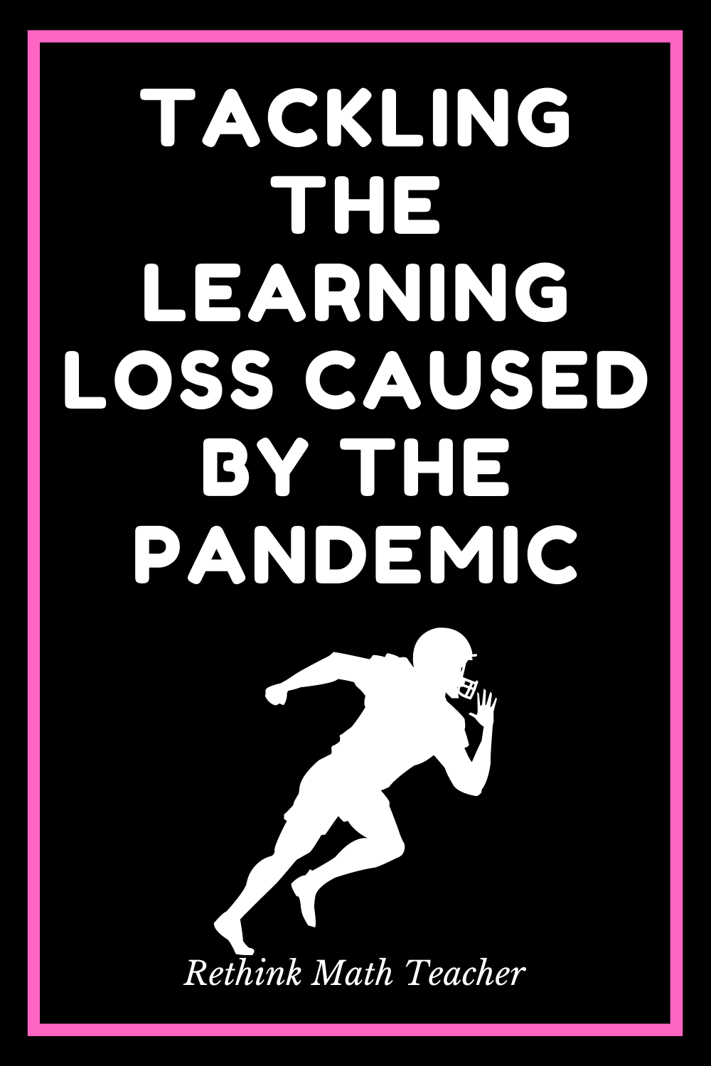 tackling the learning loss from the pandemic - RETHINK Math Teacher