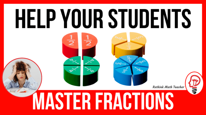 Help your Students Master Fractions - RETHINK Math Teacher