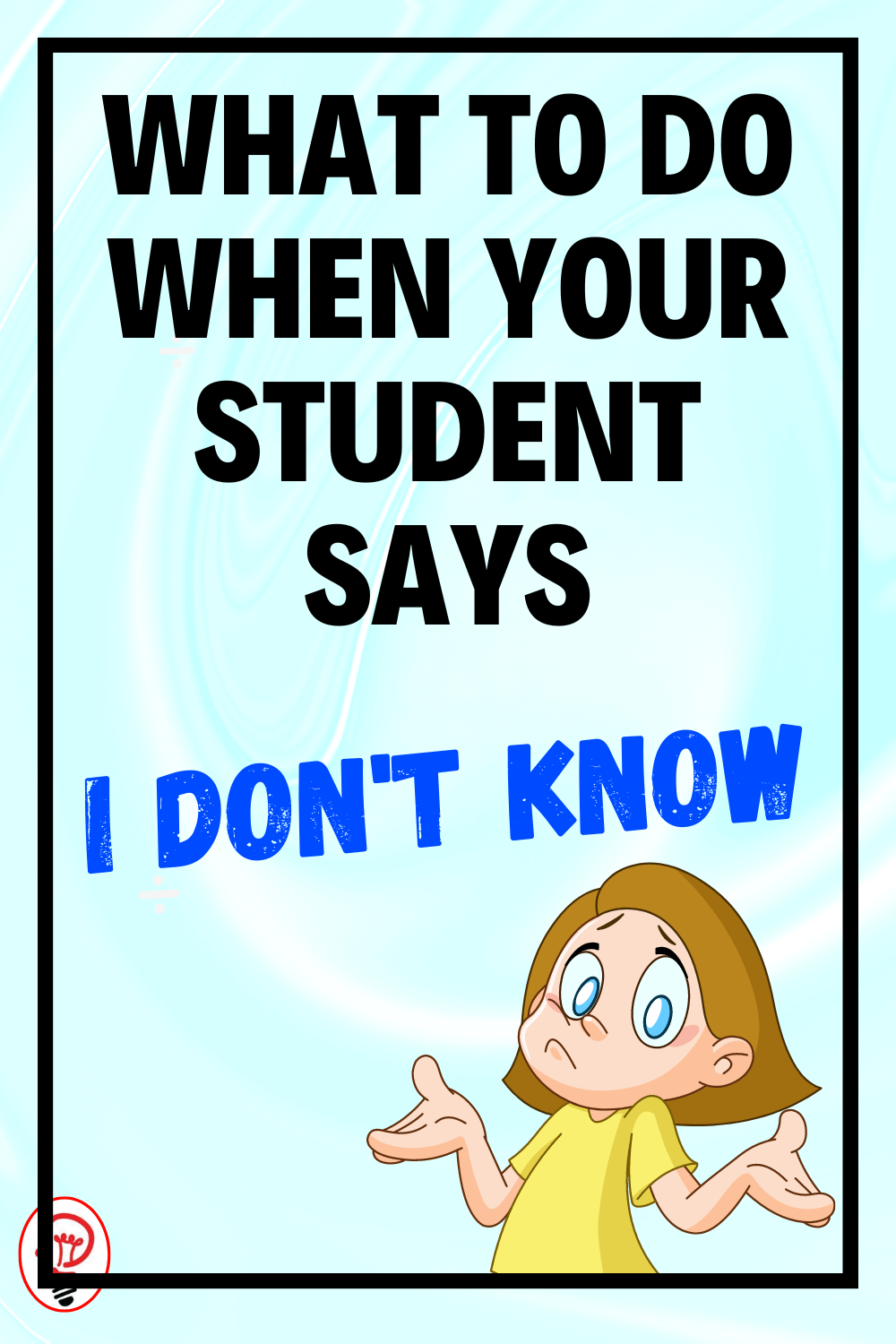 what to do when your student says i dont know - RETHINK Math Teacher