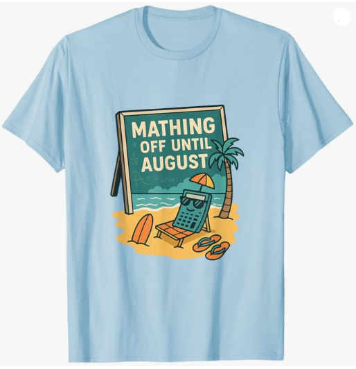 mathing off until August - RETHINK Math Teacher